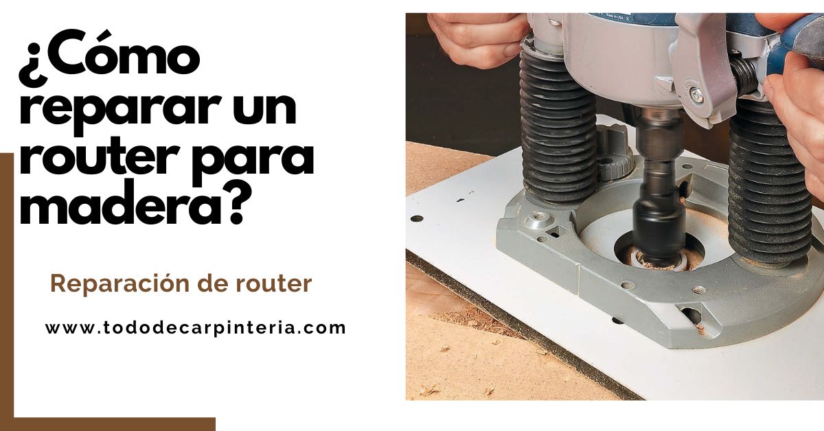 Guía completa: Cómo reparar un router para madera de forma sencilla y ...